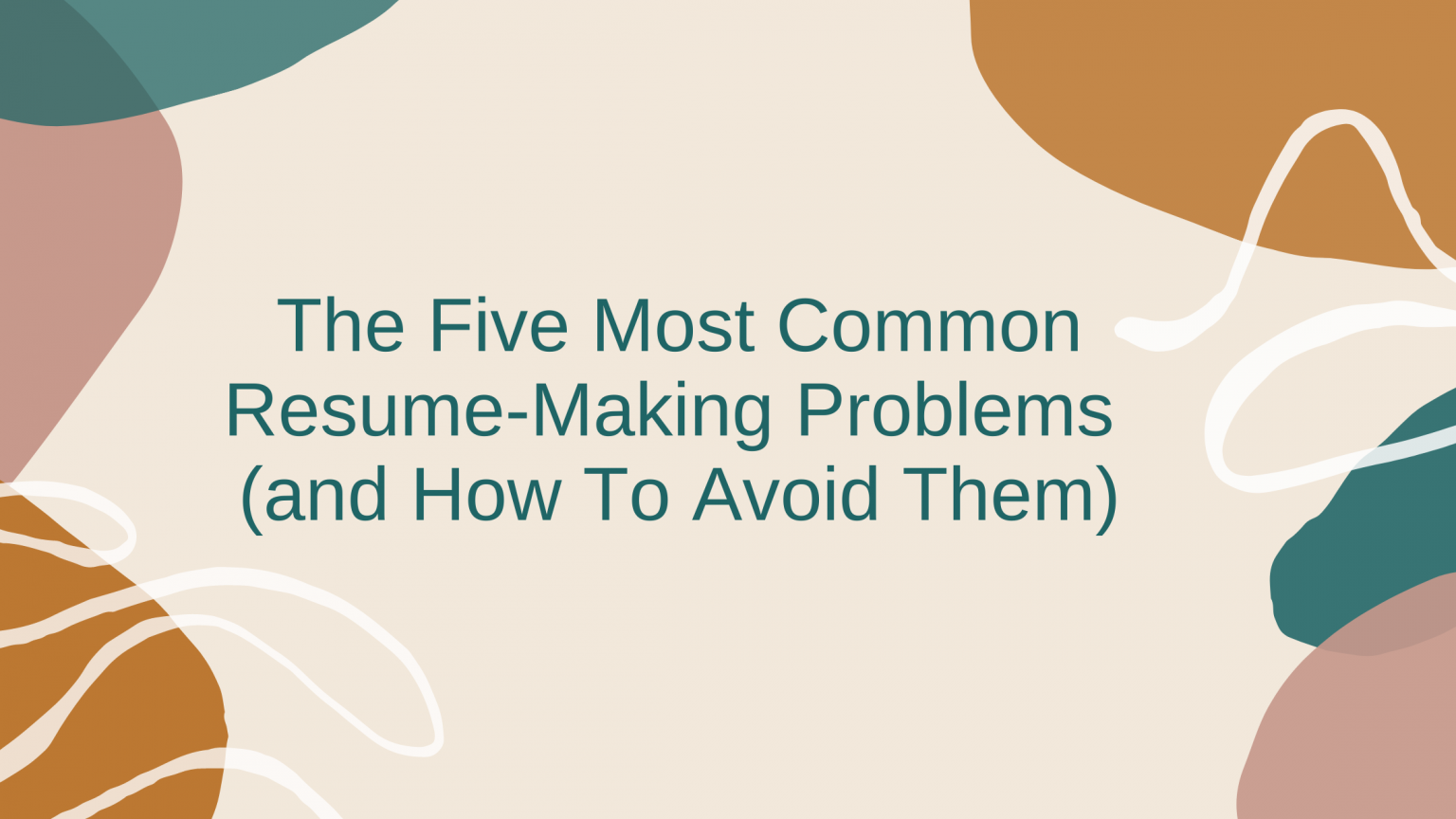 The five most common resume-making problems (and how to avoid them ...