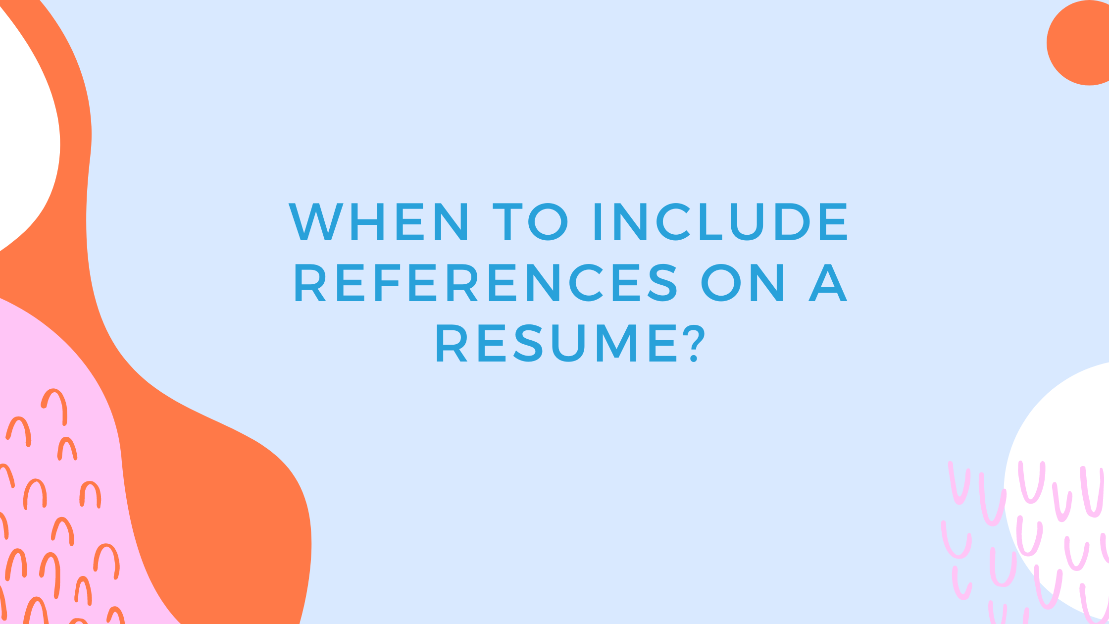 How (and when) to include references on a resume? - Online Resume Builder